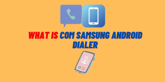 What Is Com Samsung Android Dialer?