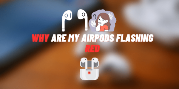 Why Are My AirPods Flashing Red