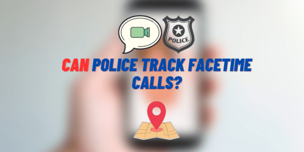 Can Police Track FaceTime Calls | Can Cops Track FaceTime Calls