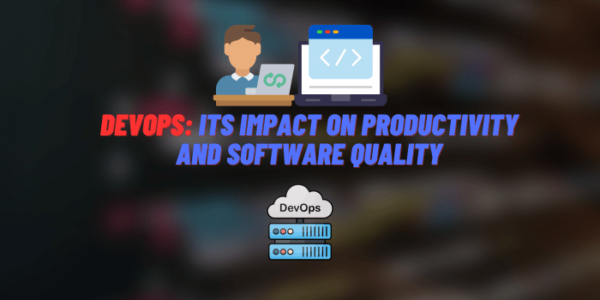 DevOps: Its Impact on Productivity and Software Quality