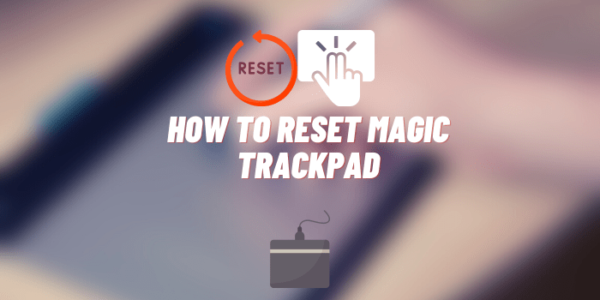 How to Reset Magic Trackpad