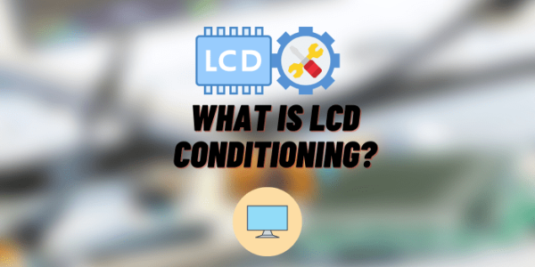 What Is LCD Conditioning?