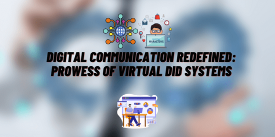 Digital Communication Redefined: The Prowess of Virtual DID Systems