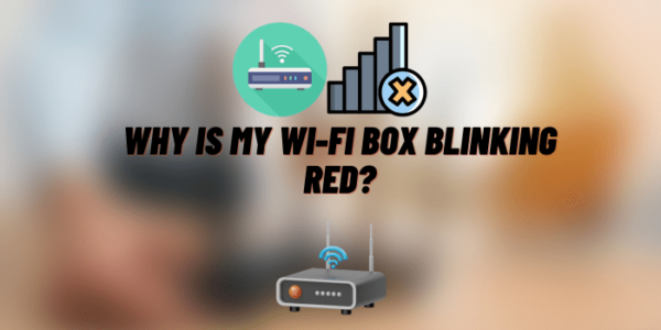 Why Is My Wi-Fi Box Blinking Red?